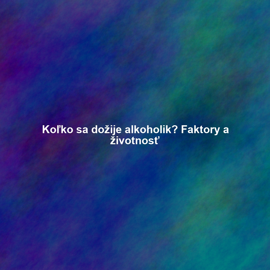 Koľko sa dožije alkoholik? Faktory a životnosť - Kolkoo.sk